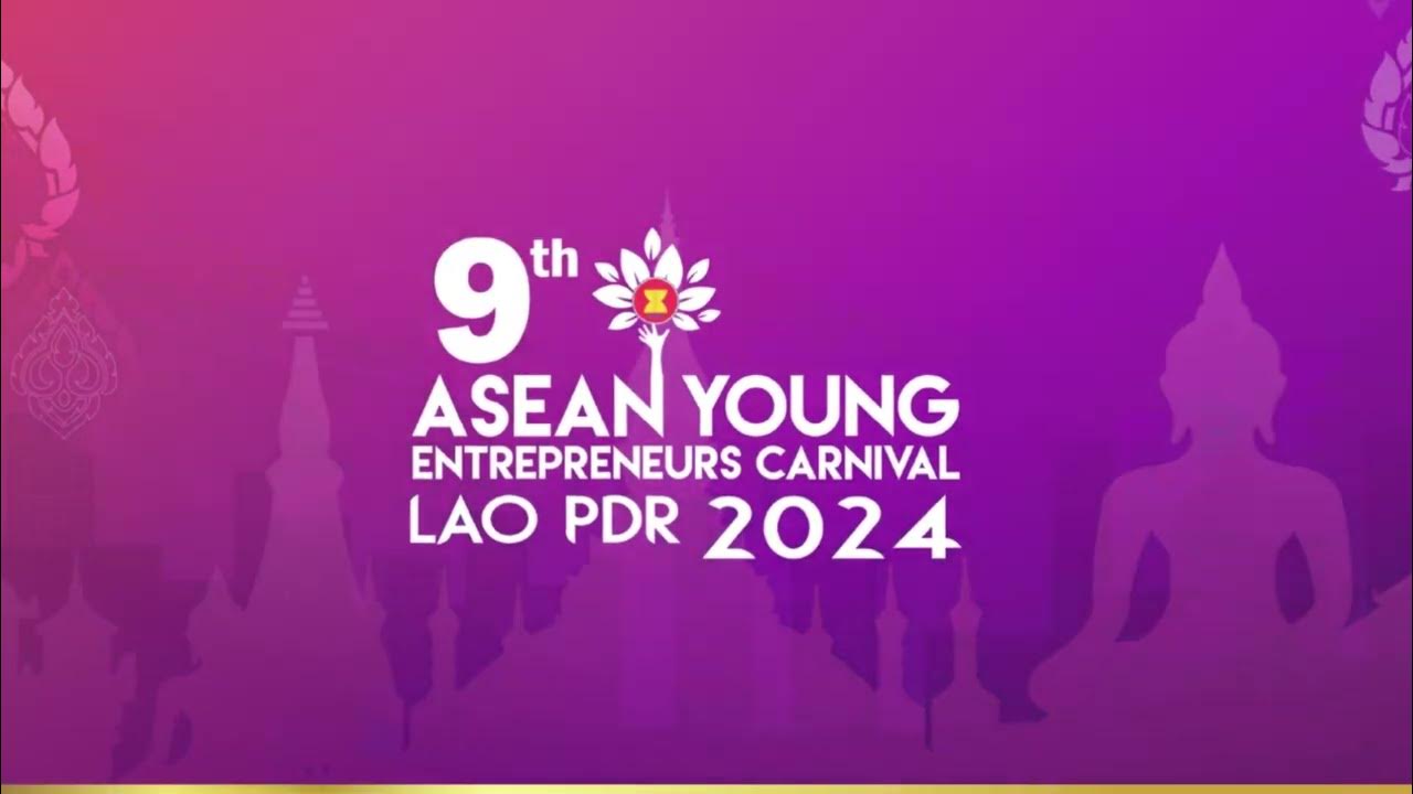 TRAILER | THE 9th ASEAN YOUNG ENTREPRENEURS’ CARNIVAL – LAOS PDR - Hội ...